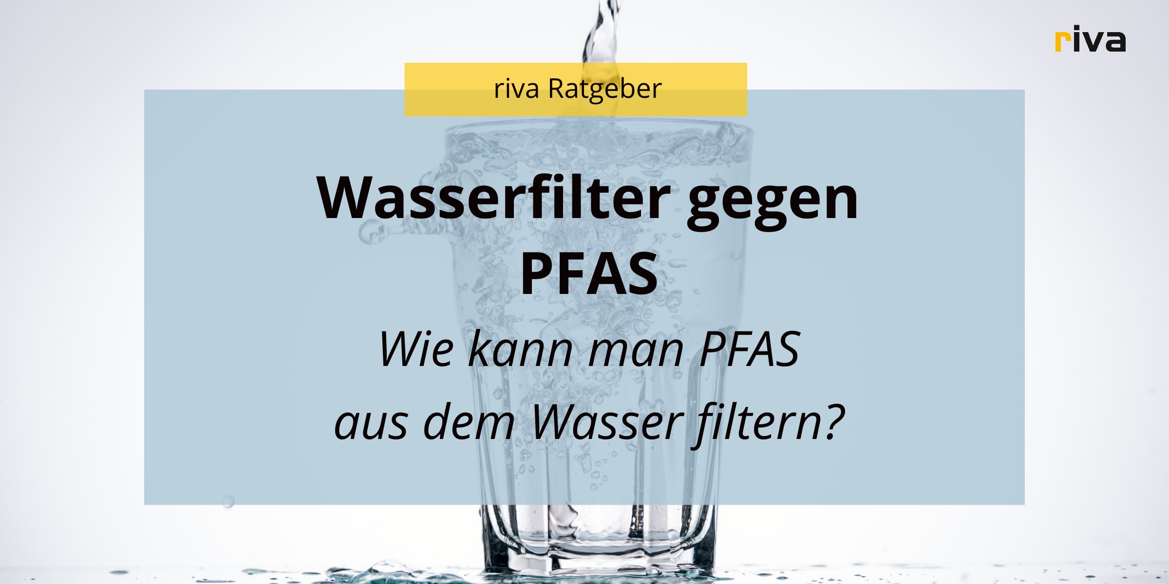 Wasserfilter gegen PFAS: Wie kann man PFAS filtern?